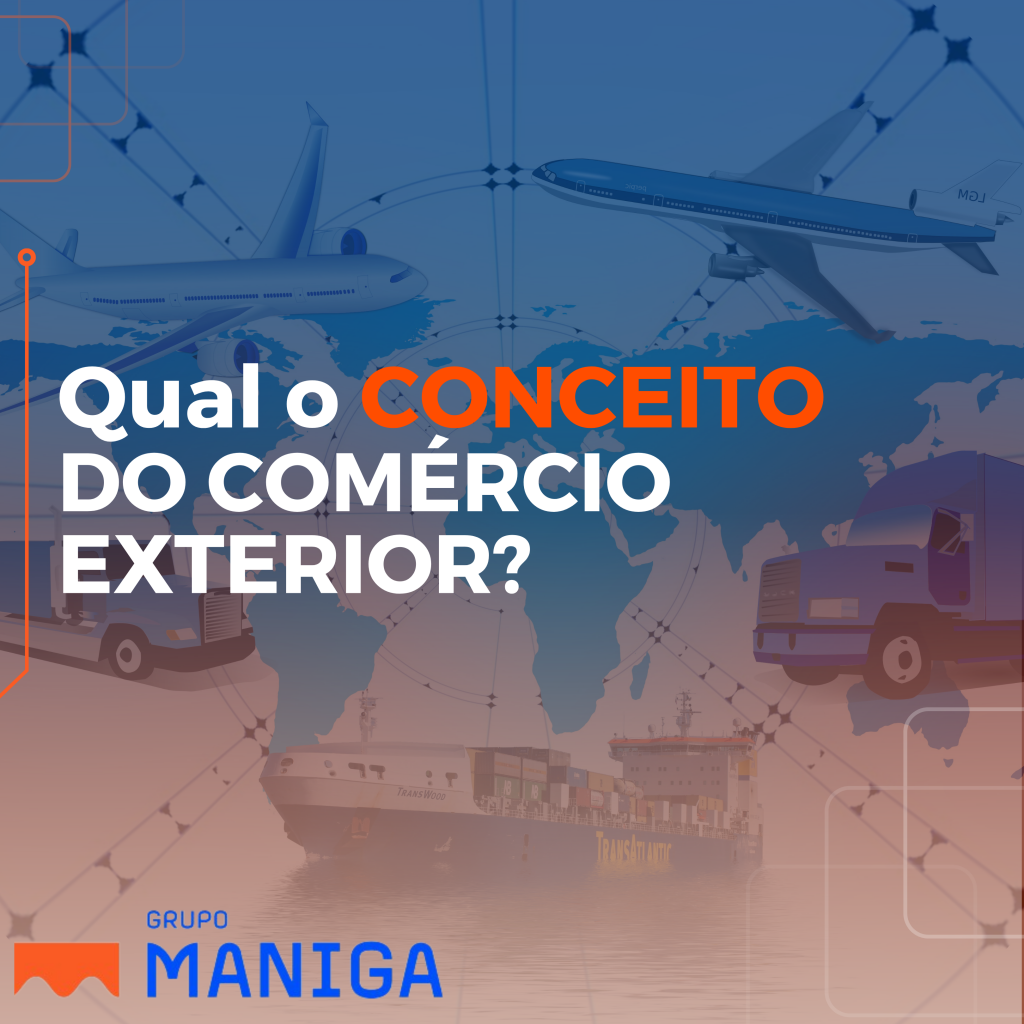 Qual o Conceito do Comércio Exterior? - Grupo Maniga